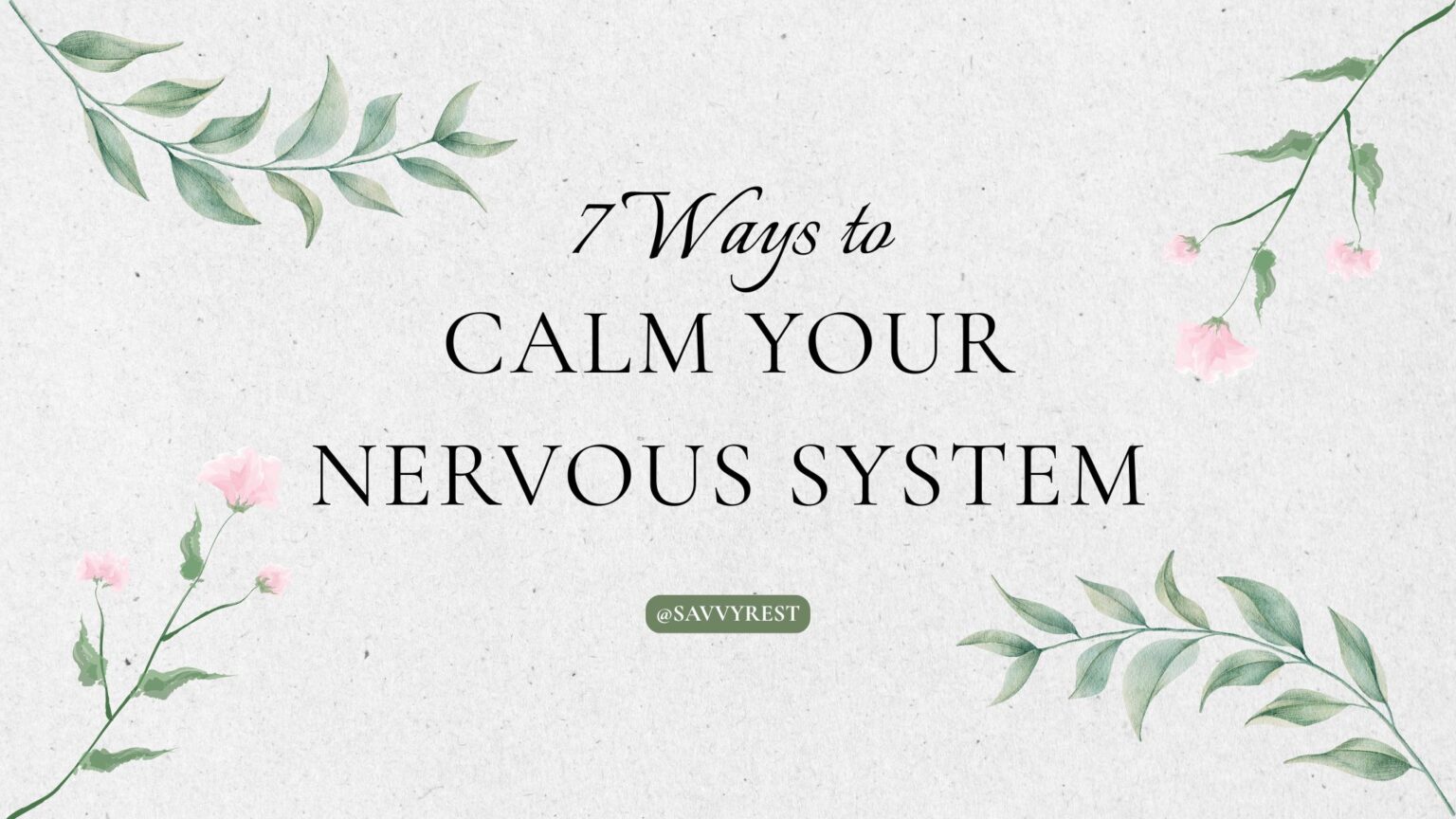 7 Ways to Calm Your Nervous System | Savvy Rest