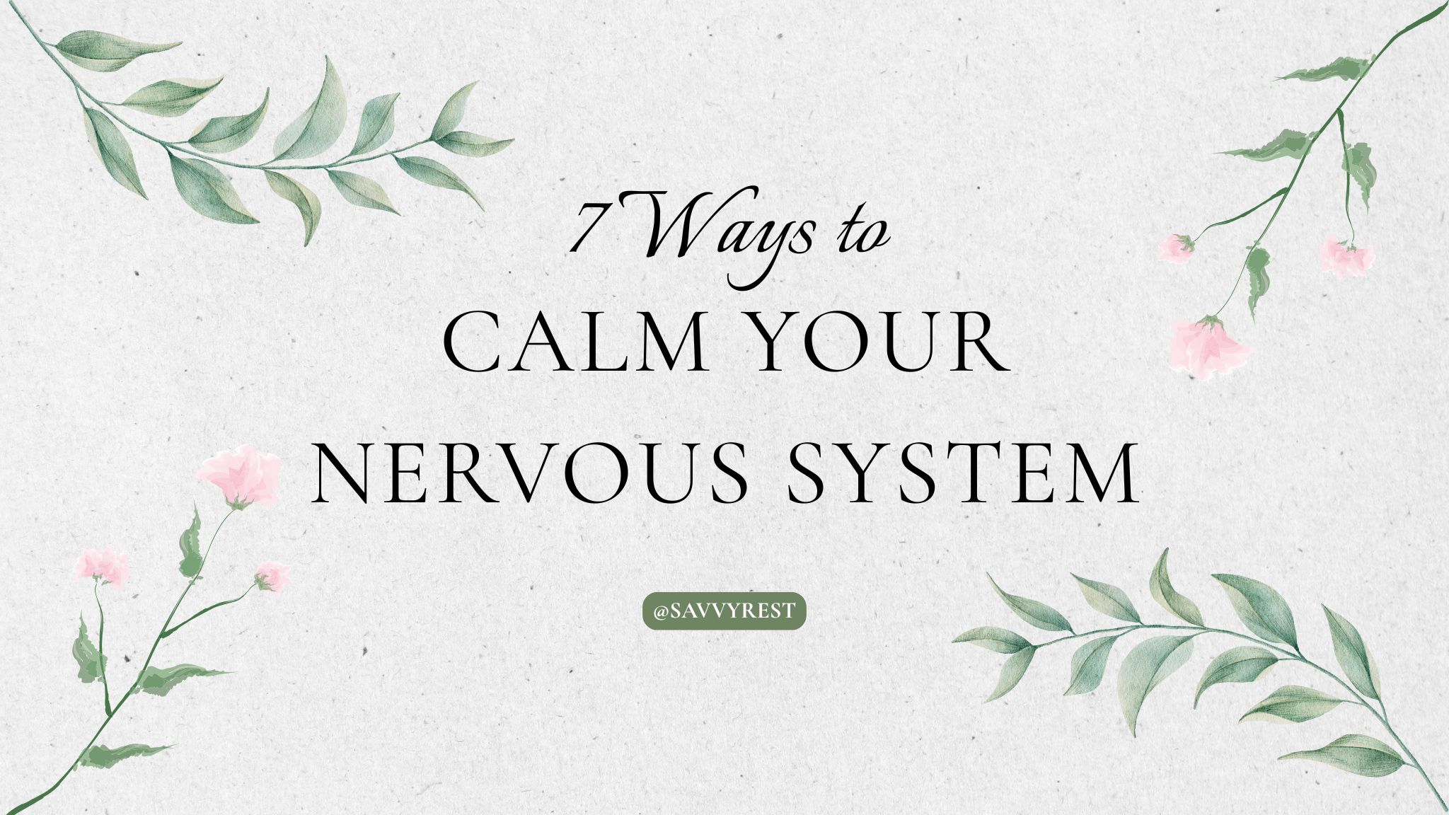 7 Ways to Calm Your Nervous System | Savvy Rest